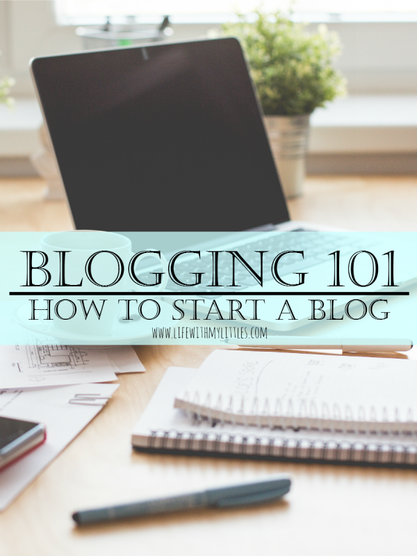Blogging 101: How to Start a Blog - Life With My Littles