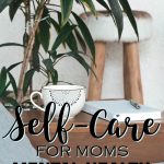 Self-Care for Moms - Finding Yourself | Life With My Littles
